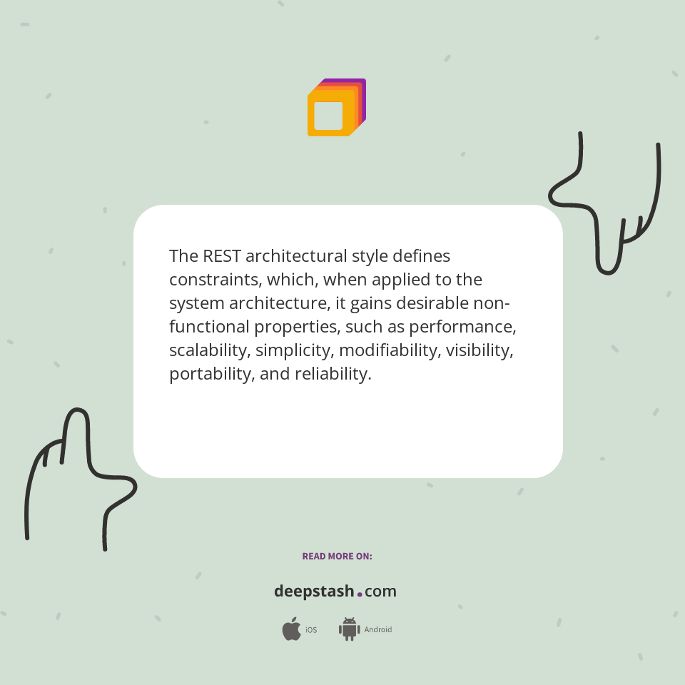 The REST architectural style defines constraints, which, when applied ...