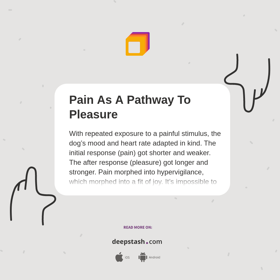 Pain As A Pathway To Pleasure - Deepstash