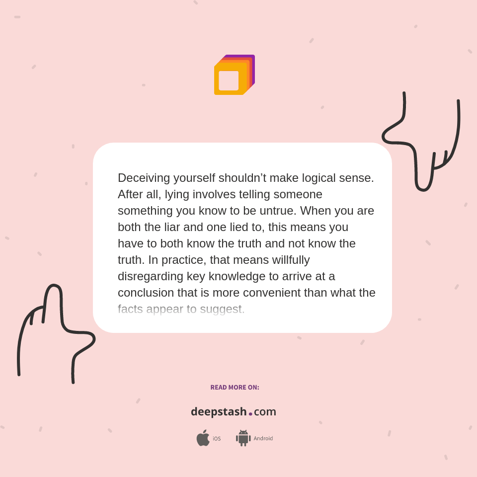 Deceiving yourself shouldn’t make logical sense. After all, lying ...