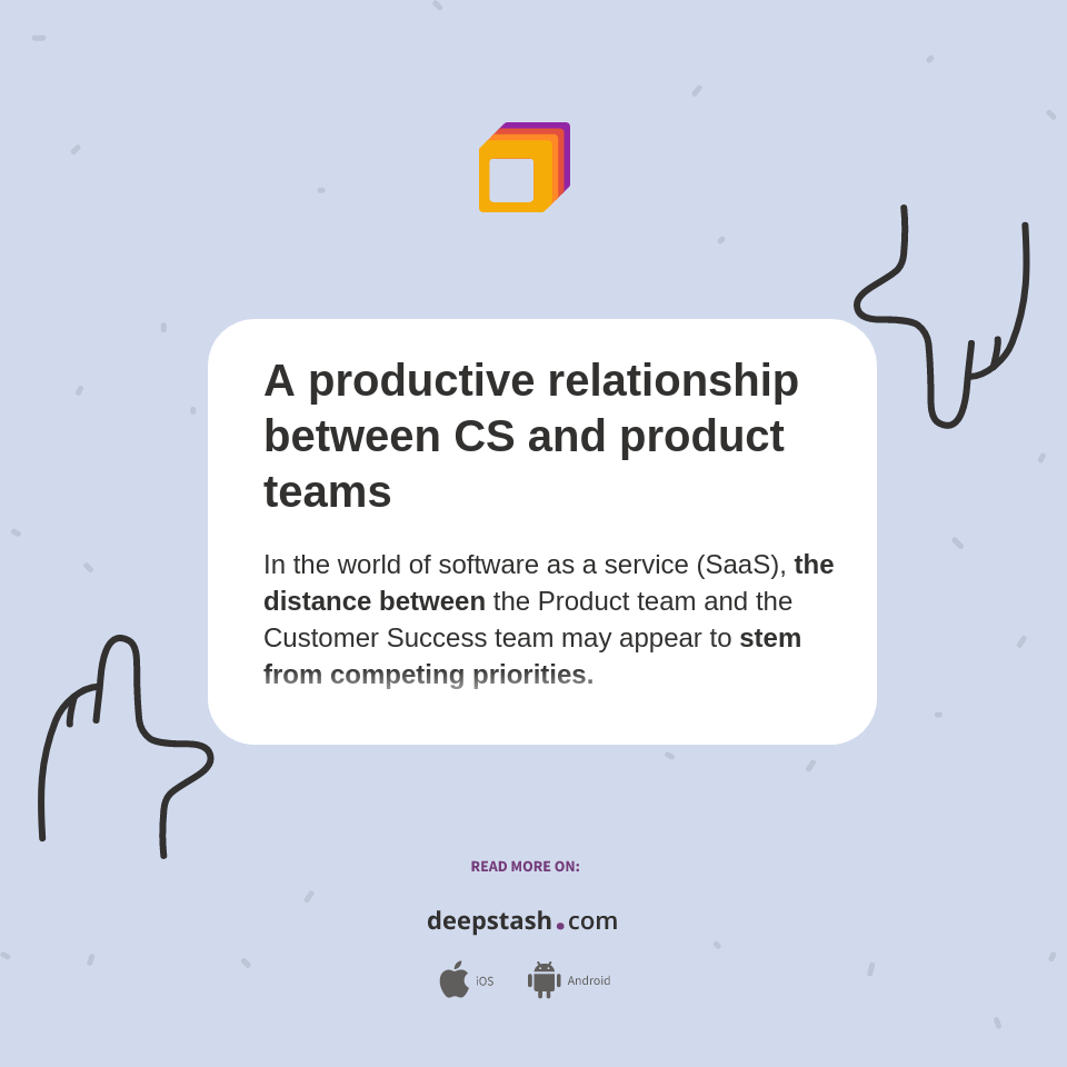 A productive relationship between CS and product teams - Deepstash
