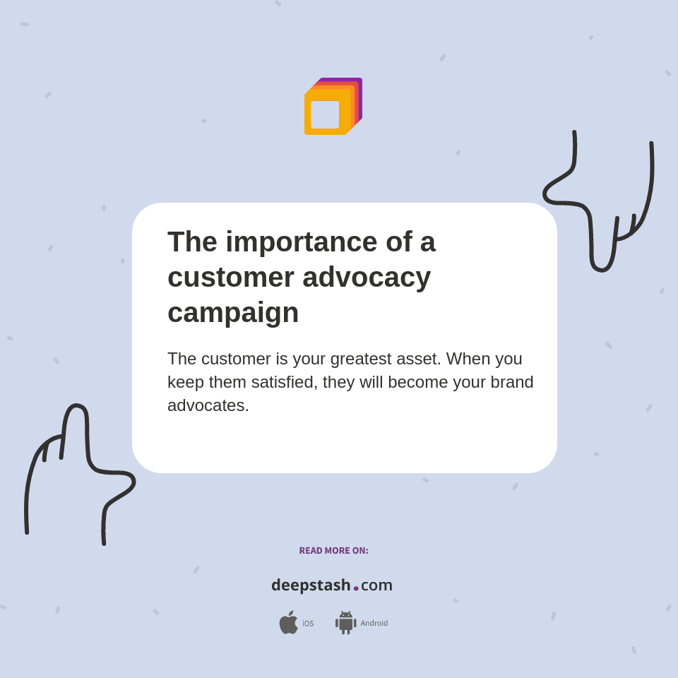 The importance of a customer advocacy campaign - Deepstash