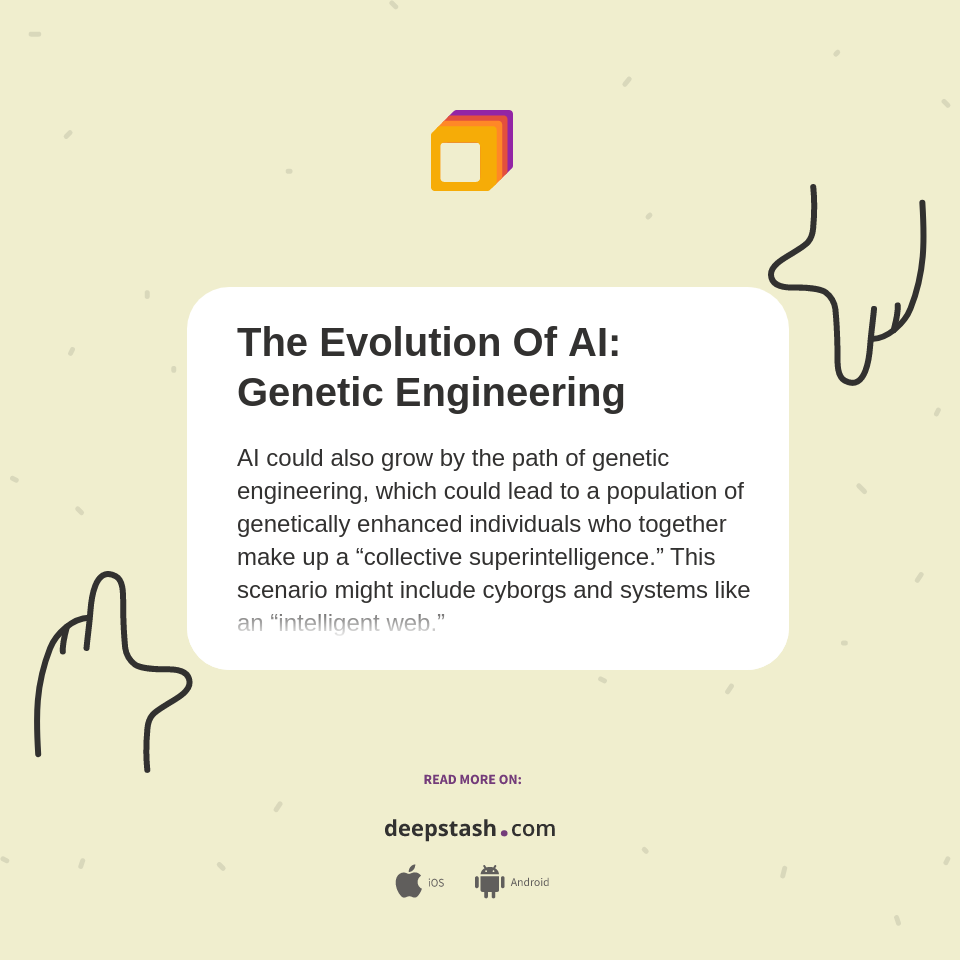 The Evolution Of AI: Genetic Engineering - Deepstash