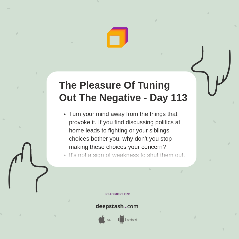 The Pleasure Of Tuning Out The Negative - Day 113 - Deepstash