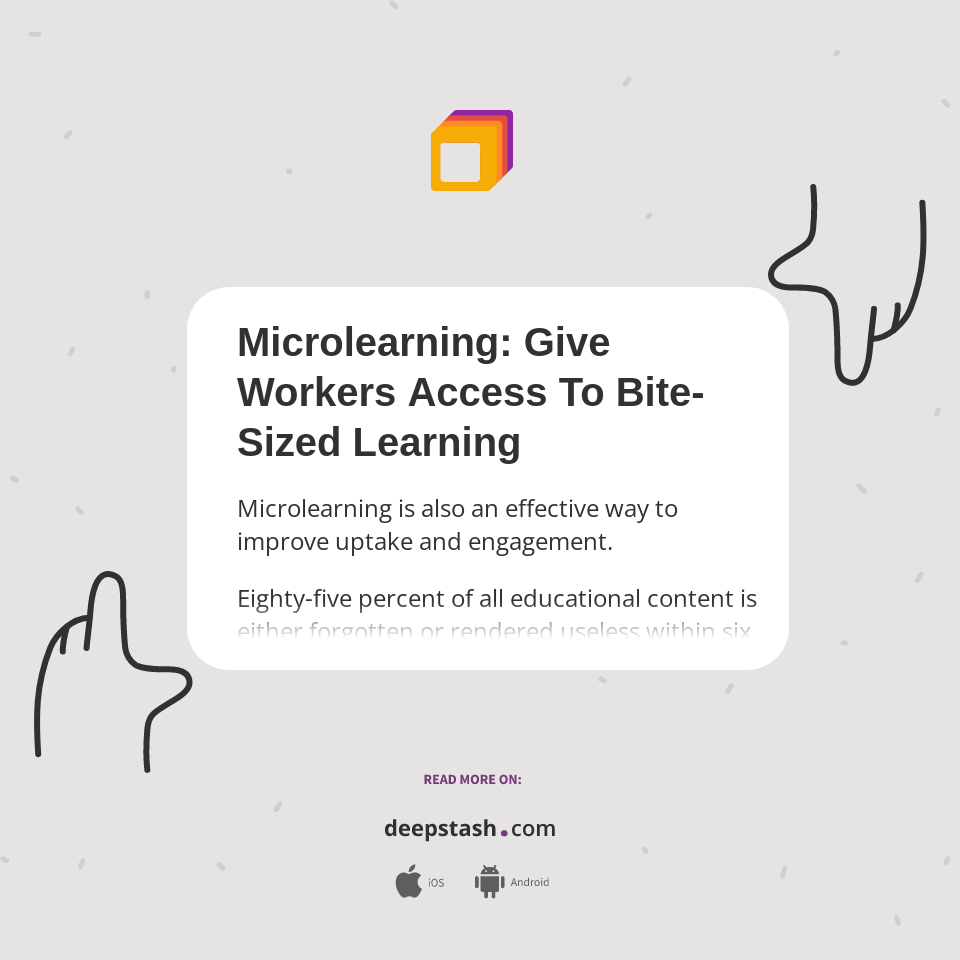 Microlearning: Give Workers Access To Bite-Sized Learning - Deepstash