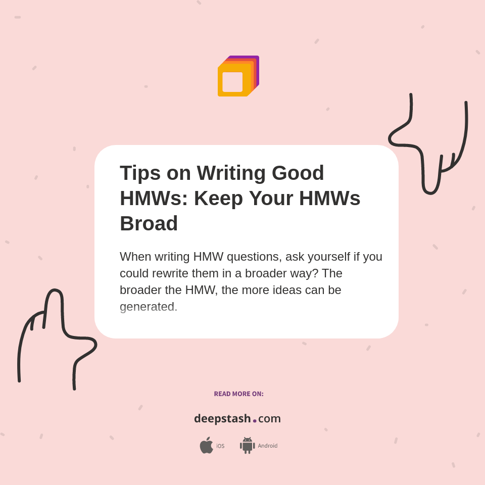Tips on Writing Good HMWs: Keep Your HMWs Broad - Deepstash