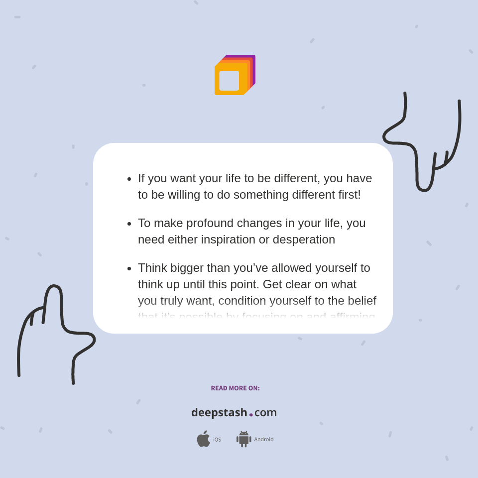 If you want your life to be different,... - Deepstash