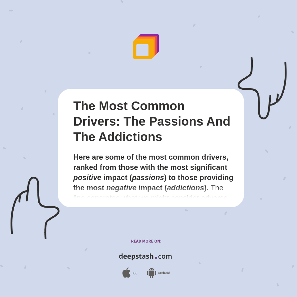 The Most Common Drivers: The Passions And The Addictions - Deepstash
