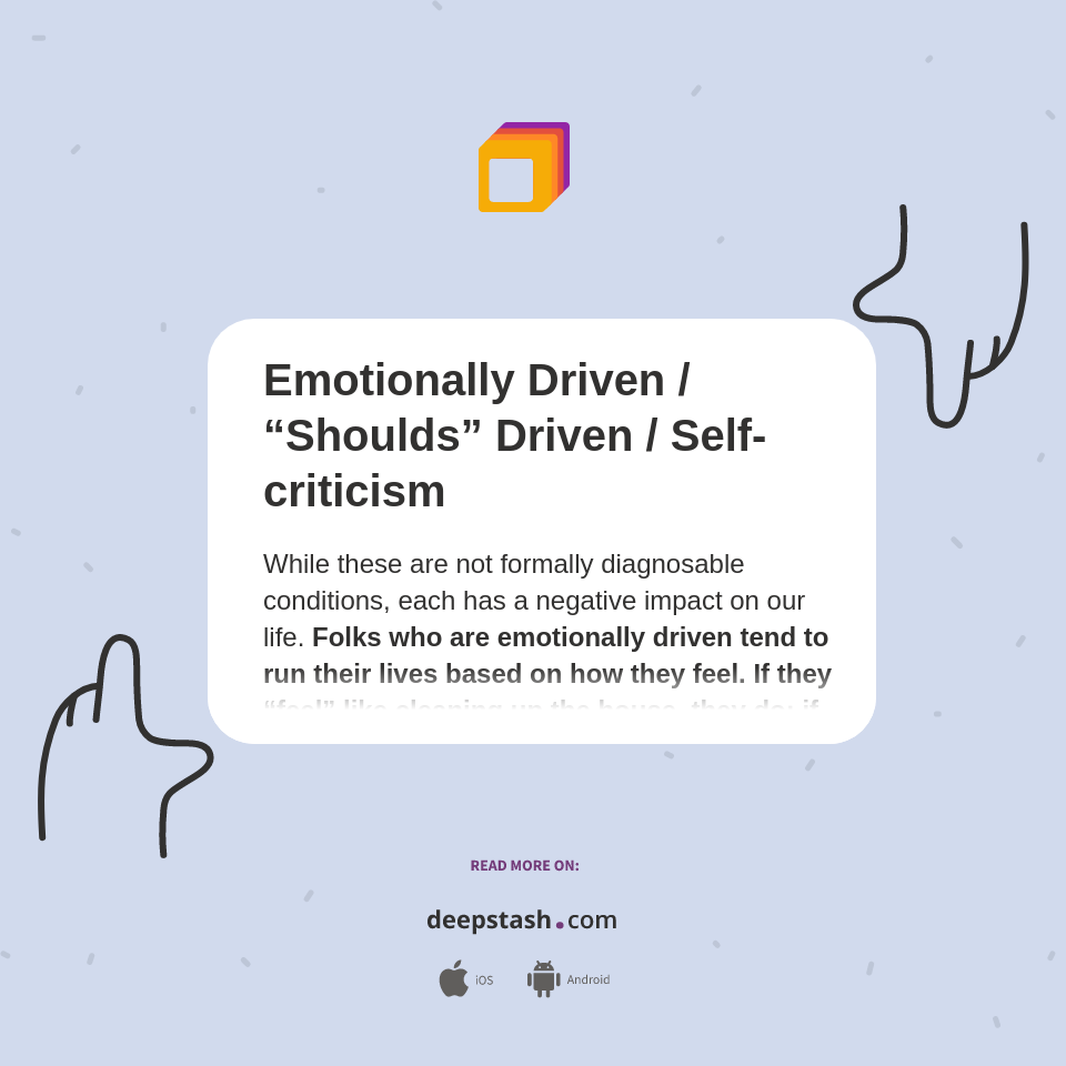 Emotionally Driven / “Shoulds” Driven / Self-criticism - Deepstash