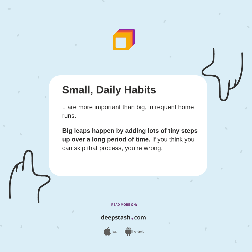 Small, Daily Habits - Deepstash
