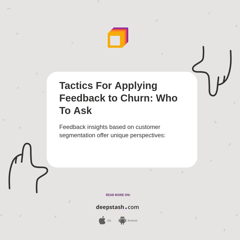 Tactics For Applying Feedback to Churn: Who To Ask - Deepstash