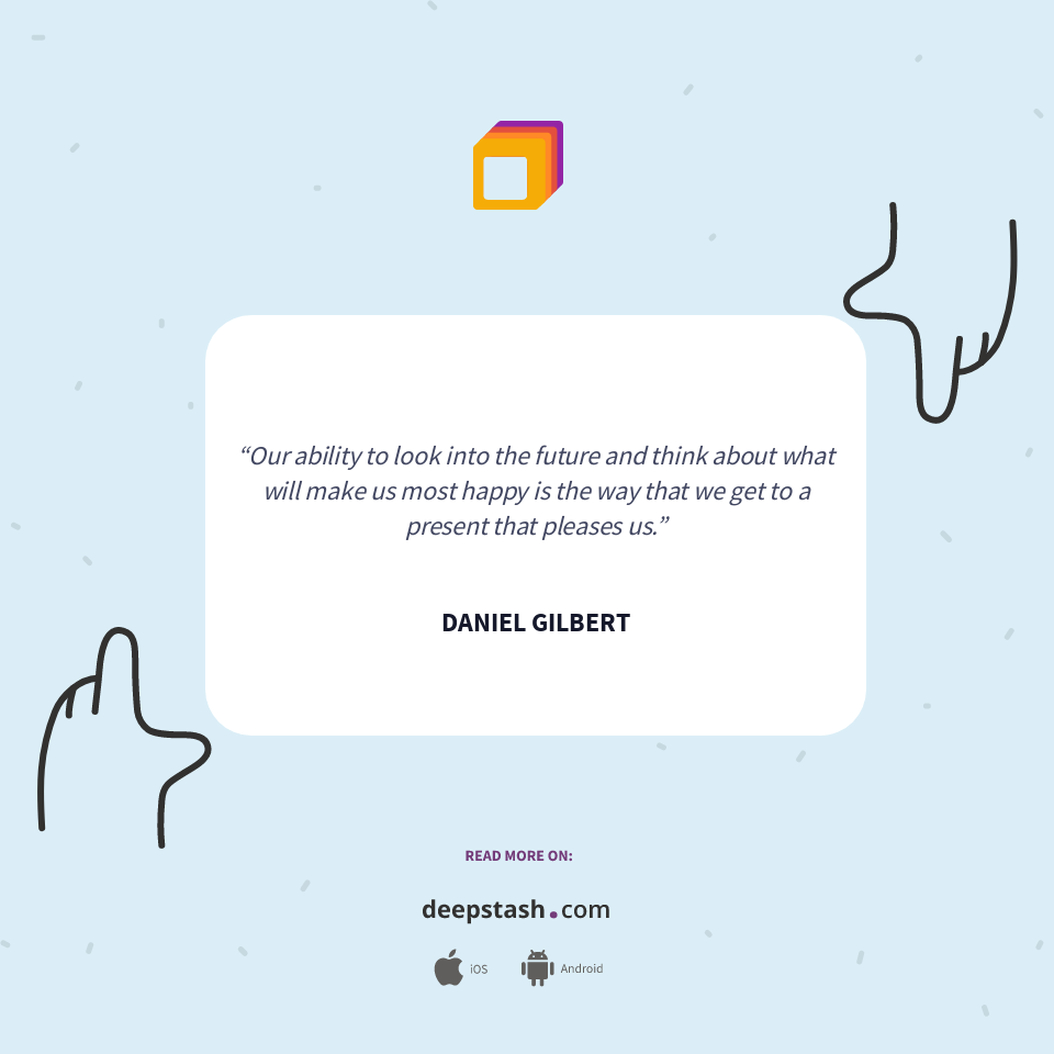 Quote by Daniel Gilbert - Deepstash
