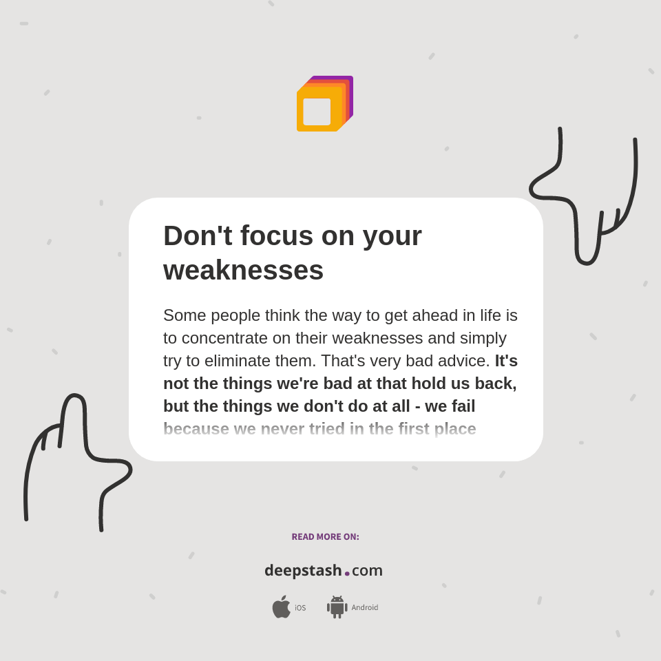 Don't focus on your weaknesses - Deepstash
