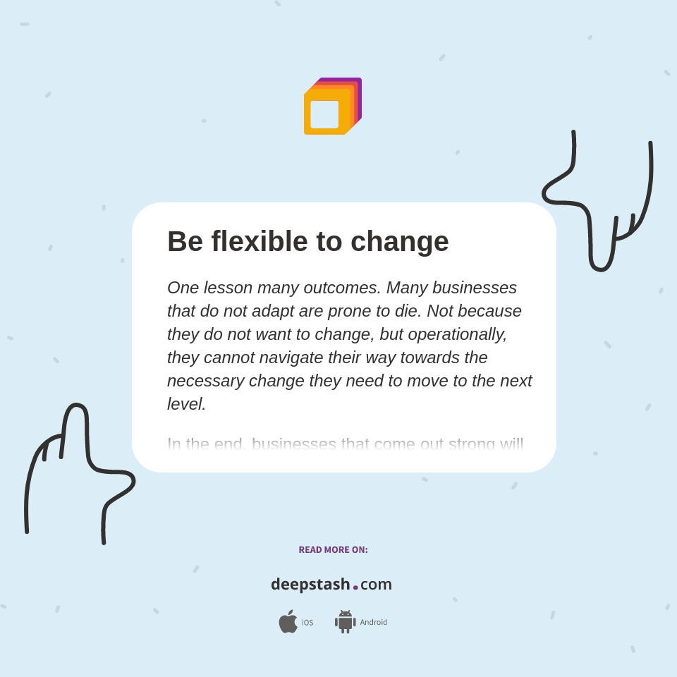 Be flexible to change - Deepstash