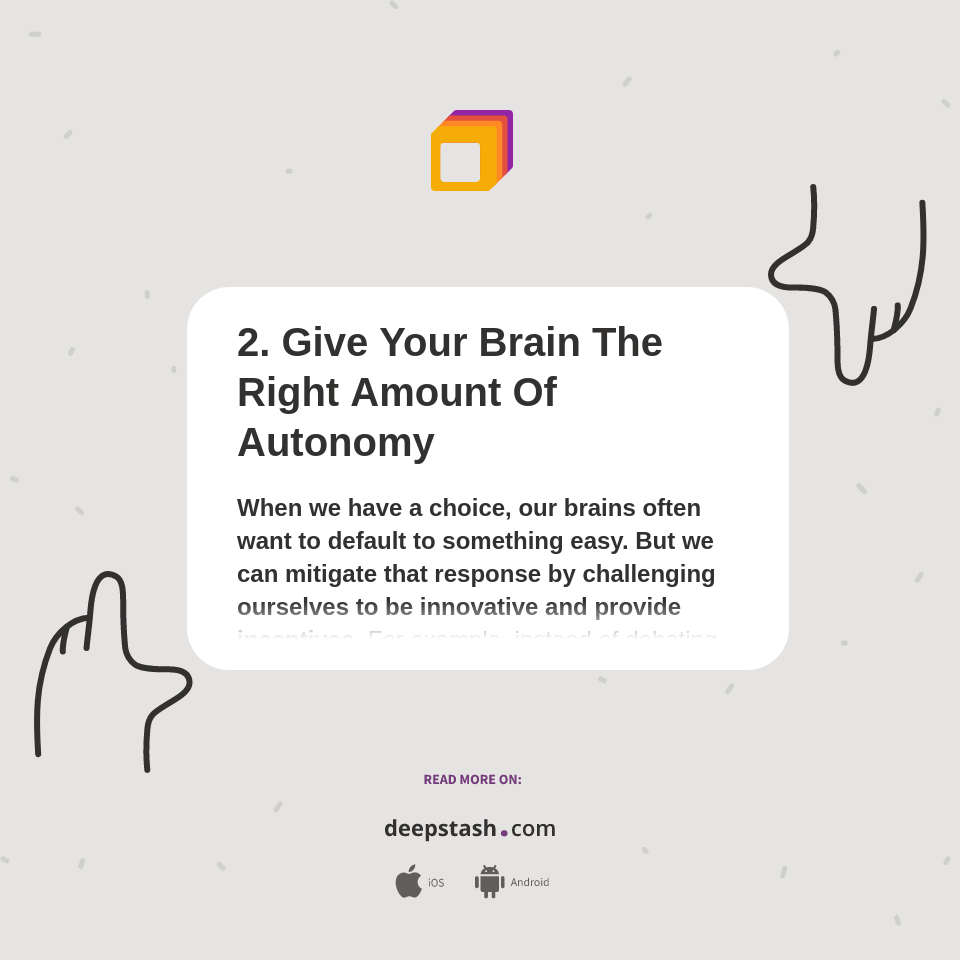 2. Give Your Brain The Right Amount Of Autonomy - Deepstash