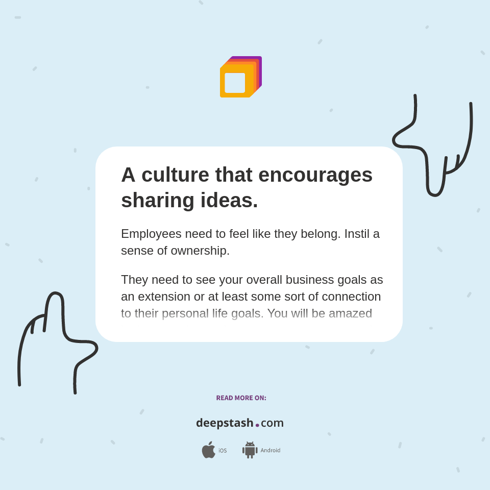 A culture that encourages sharing ideas. - Deepstash