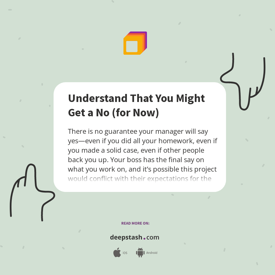 Understand That You Might Get a No (for Now) - Deepstash