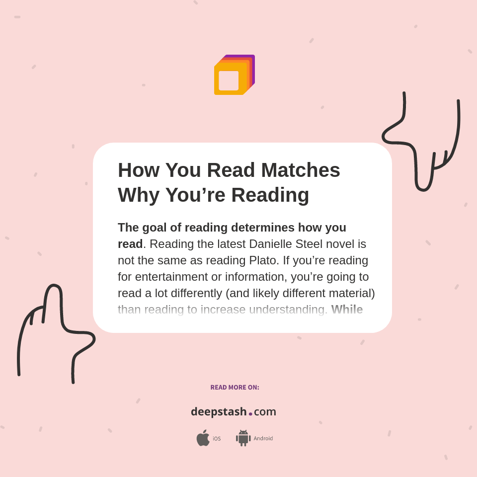 How You Read Matches Why You’re Reading - Deepstash