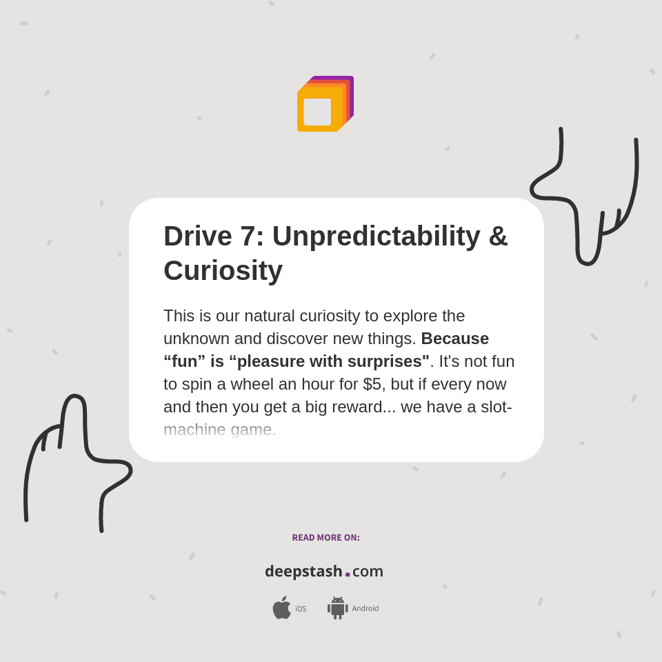 Drive 7: Unpredictability & Curiosity - Deepstash