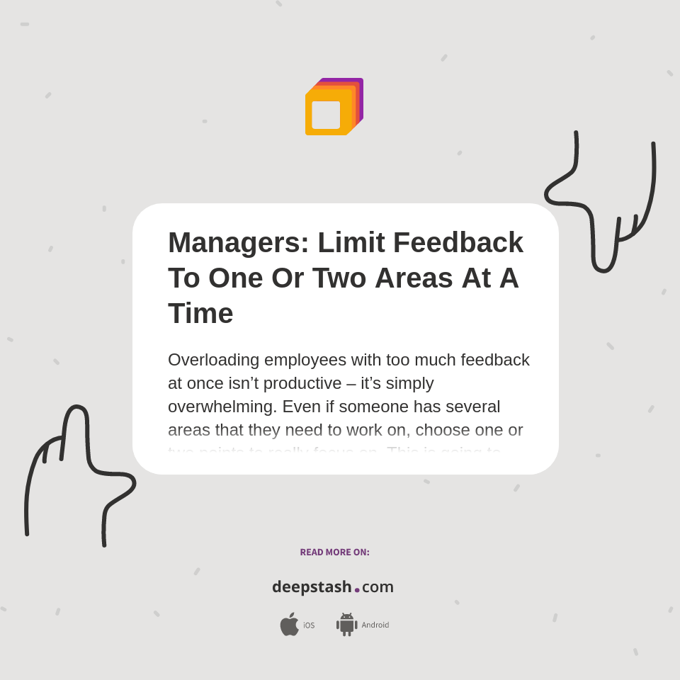 Managers: Limit Feedback To One Or Two Areas At A Time - Deepstash