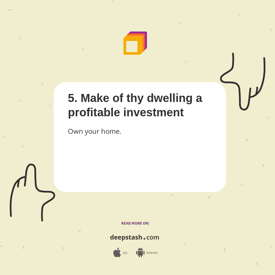 5. Make of thy dwelling a profitable investment - Deepstash