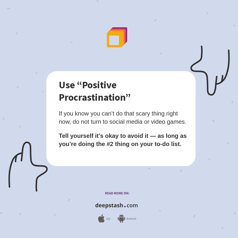 Use “Positive Procrastination” - Deepstash