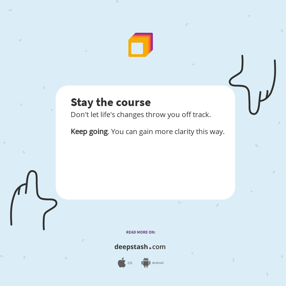 Stay the course - Deepstash