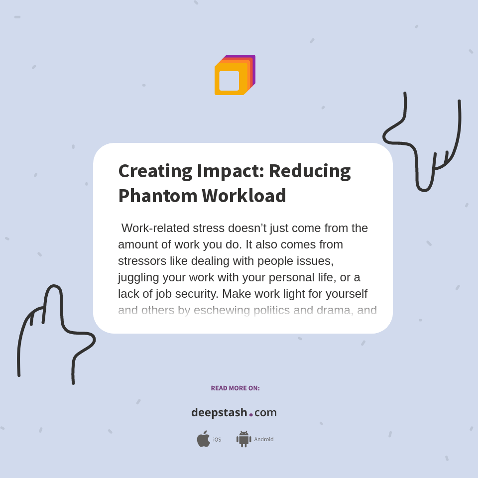 Creating Impact: Reducing Phantom Workload - Deepstash