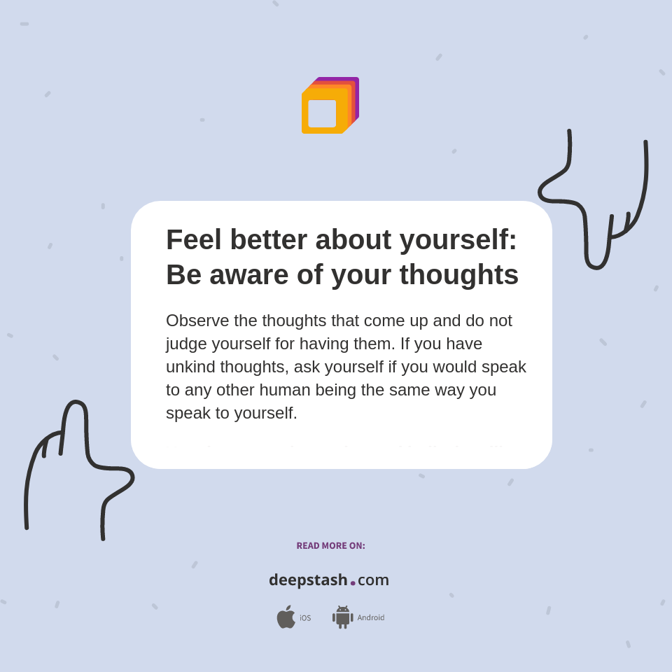 Feel better about yourself: Be aware of your thoughts - Deepstash