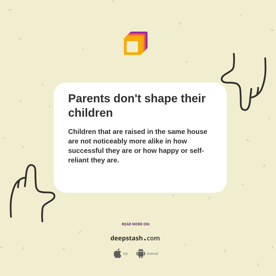 Parents don't shape their children - Deepstash