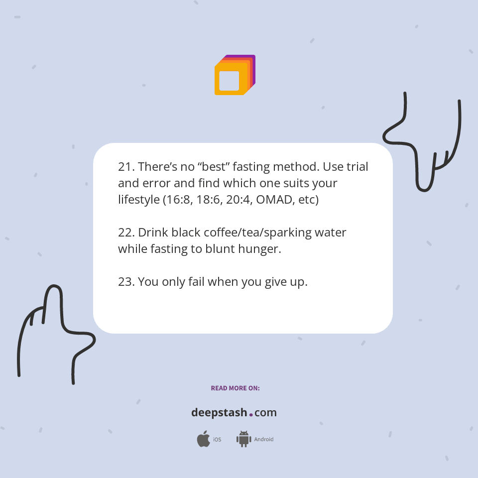 21. There’s no “best” fasting method. Use trial and error... - Deepstash