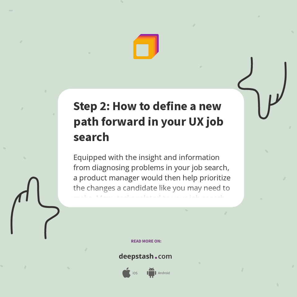 Step 2: How to define a new path forward in your UX job search - Deepstash