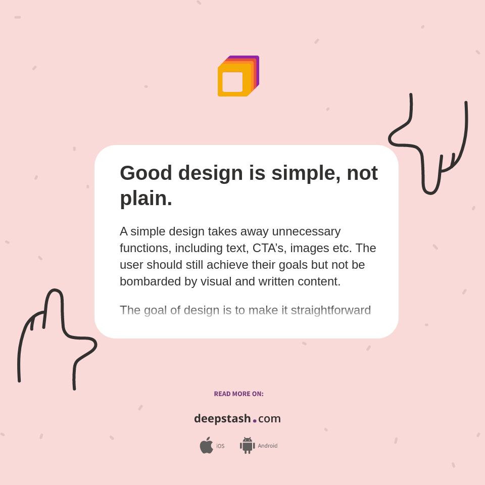 Good design is simple, not plain. - Deepstash