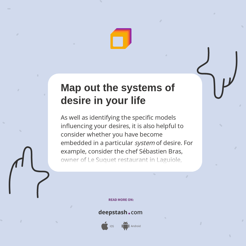 Map out the systems of desire in your life - Deepstash