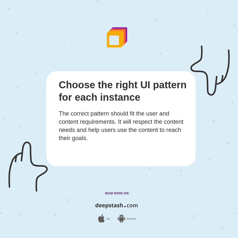 Choose the right UI pattern for each instance - Deepstash