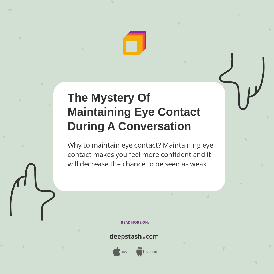 The Mystery Of Maintaining Eye Contact During A Conversation - Deepstash