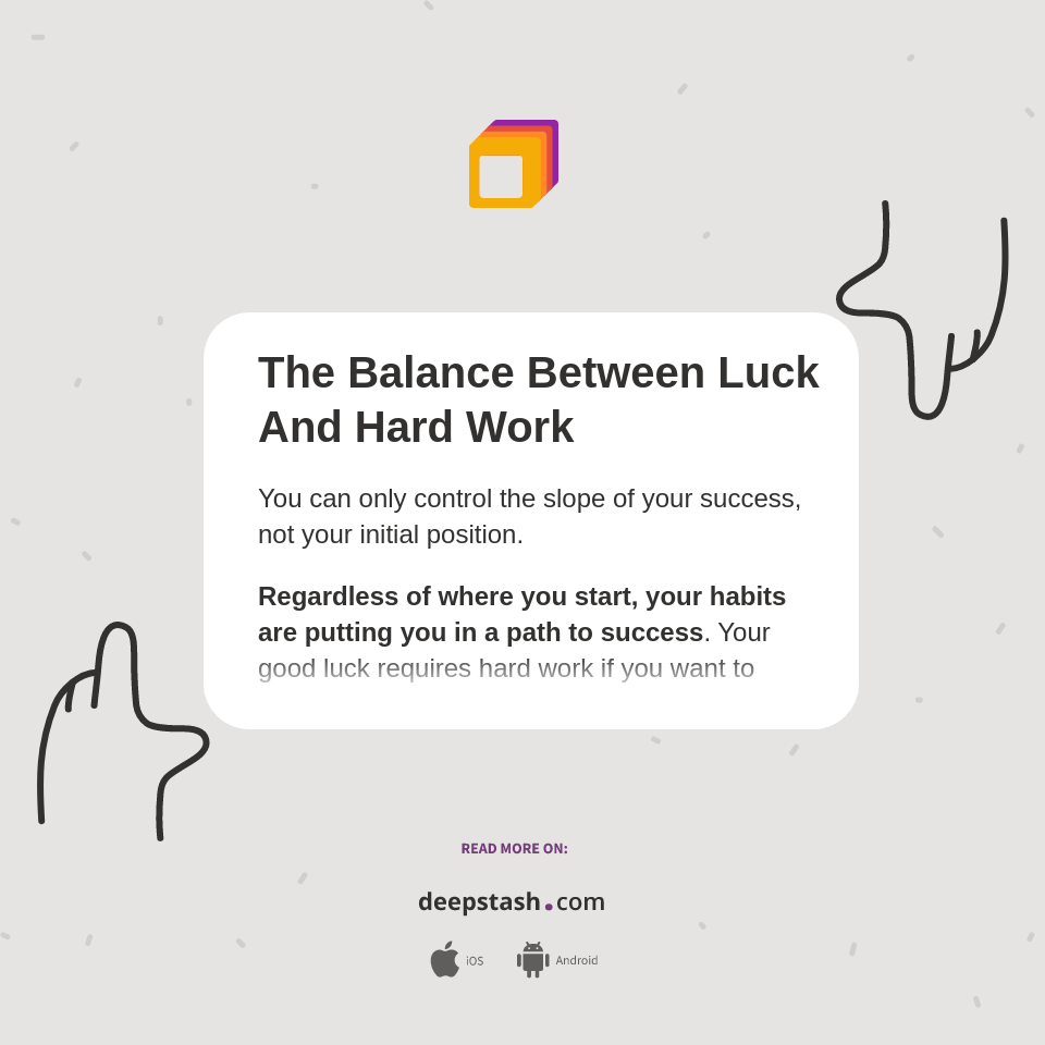 The Balance Between Luck And Hard Work - Deepstash