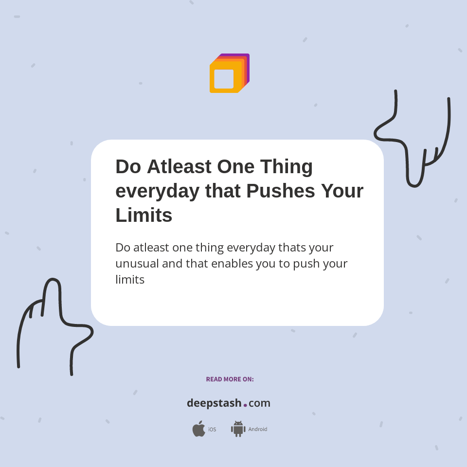 Do Atleast One Thing everyday that Pushes Your Limits - Deepstash