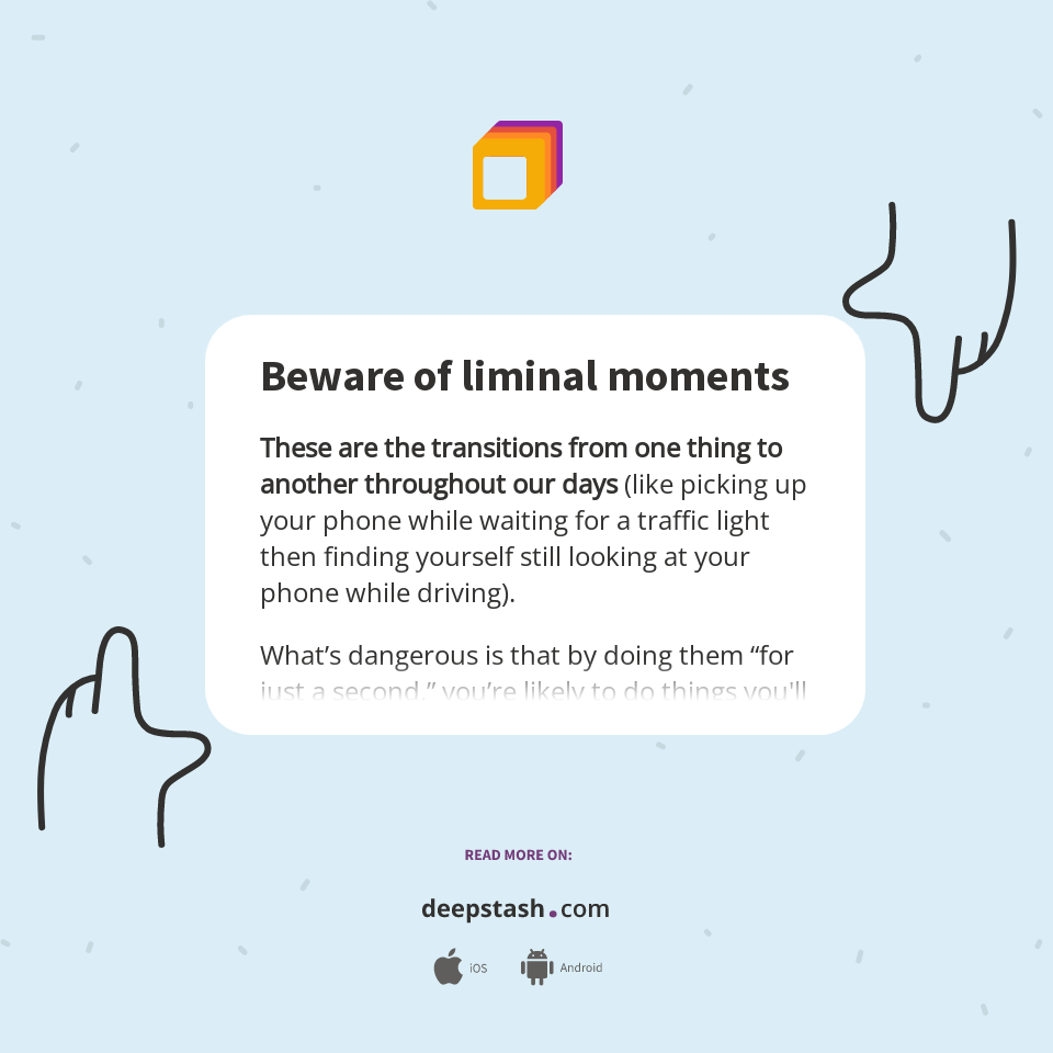 Beware of liminal moments - Deepstash