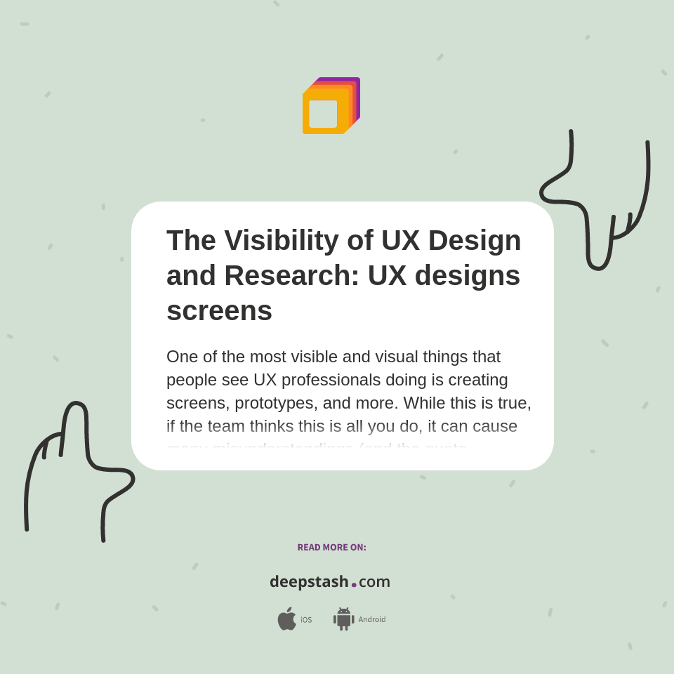 The Visibility of UX Design and Research: UX designs screens - Deepstash