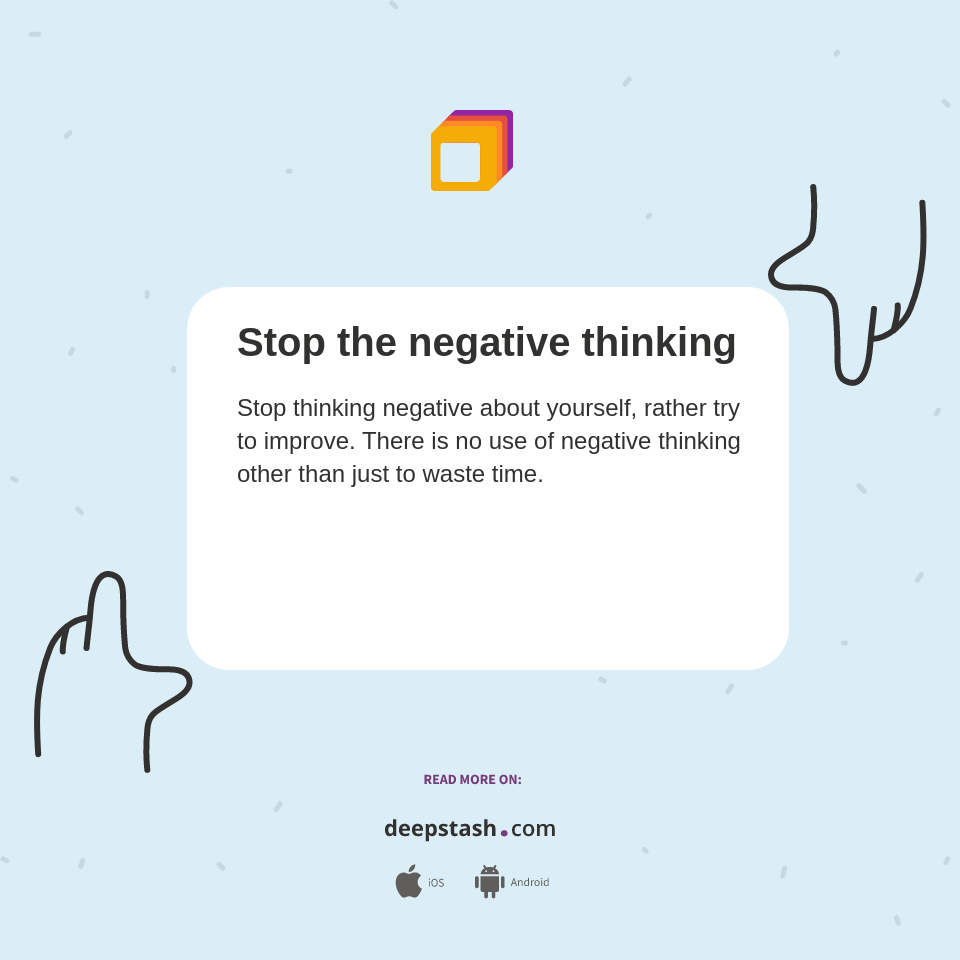 Stop the negative thinking - Deepstash