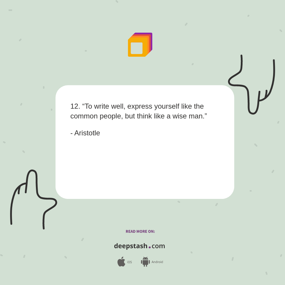 12. “To write well, express yourself like the common... - Deepstash