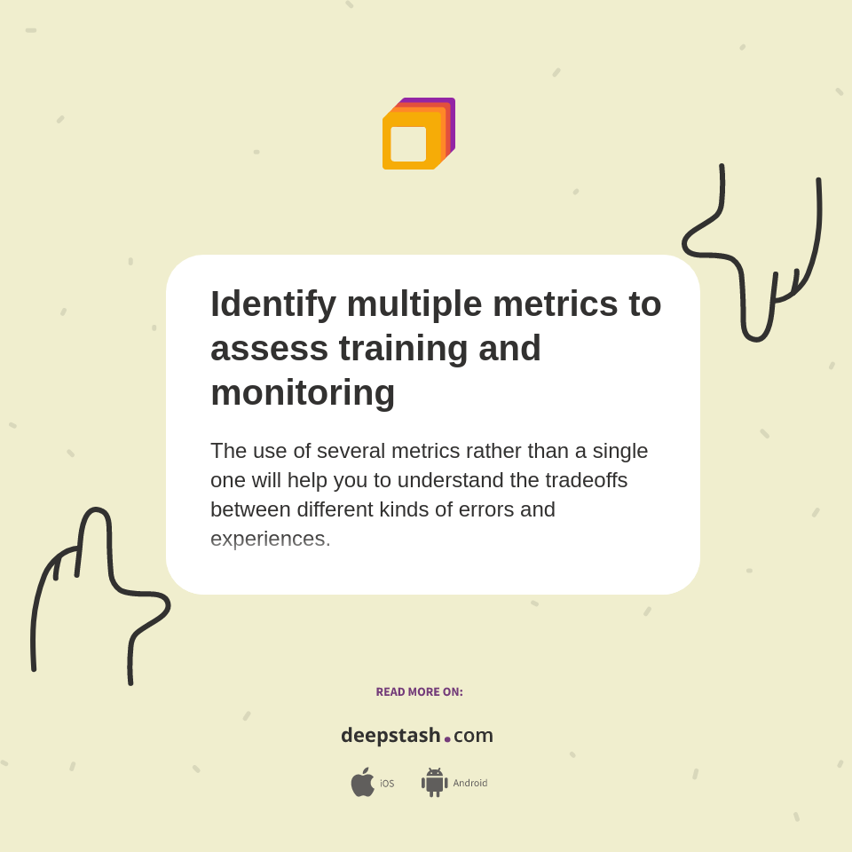 Identify multiple metrics to assess training and monitoring - Deepstash