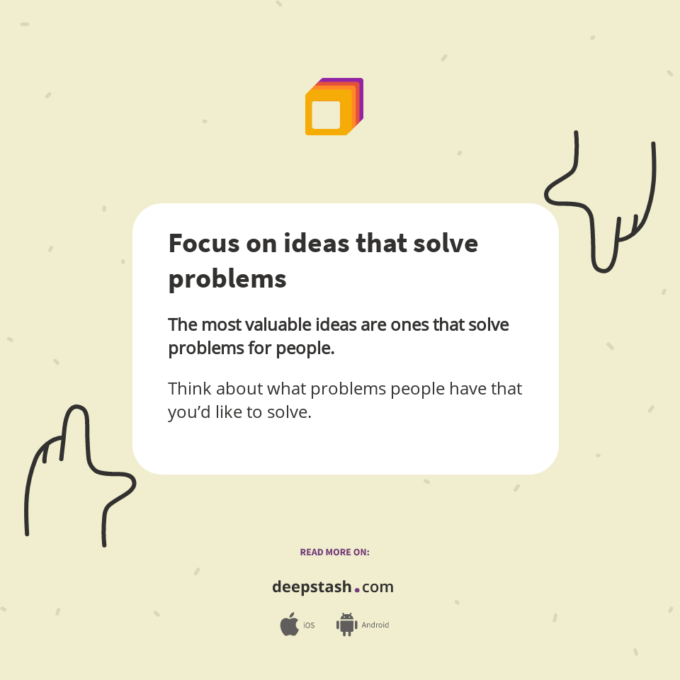 Focus on ideas that solve problems - Deepstash