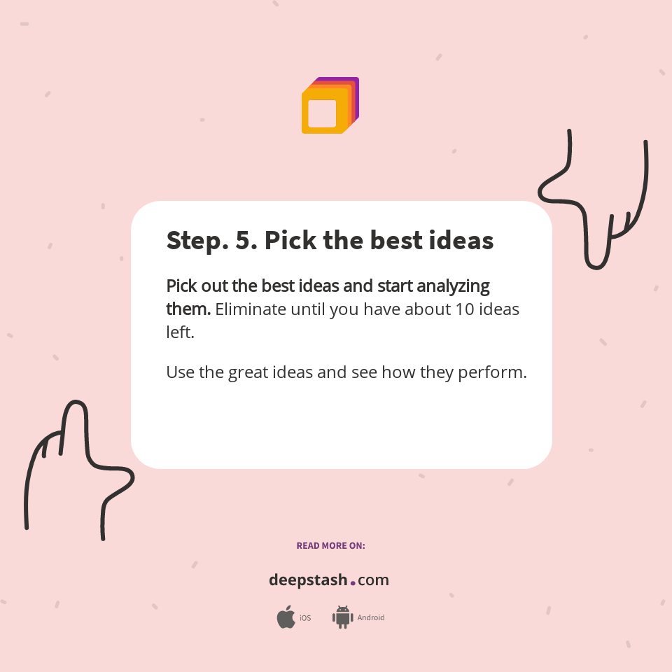 Step. 5. Pick the best ideas - Deepstash