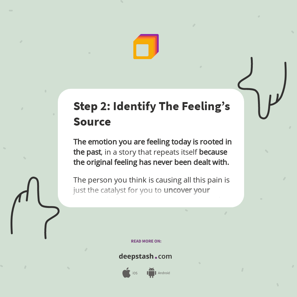 Step 2: Identify The Feeling’s Source - Deepstash