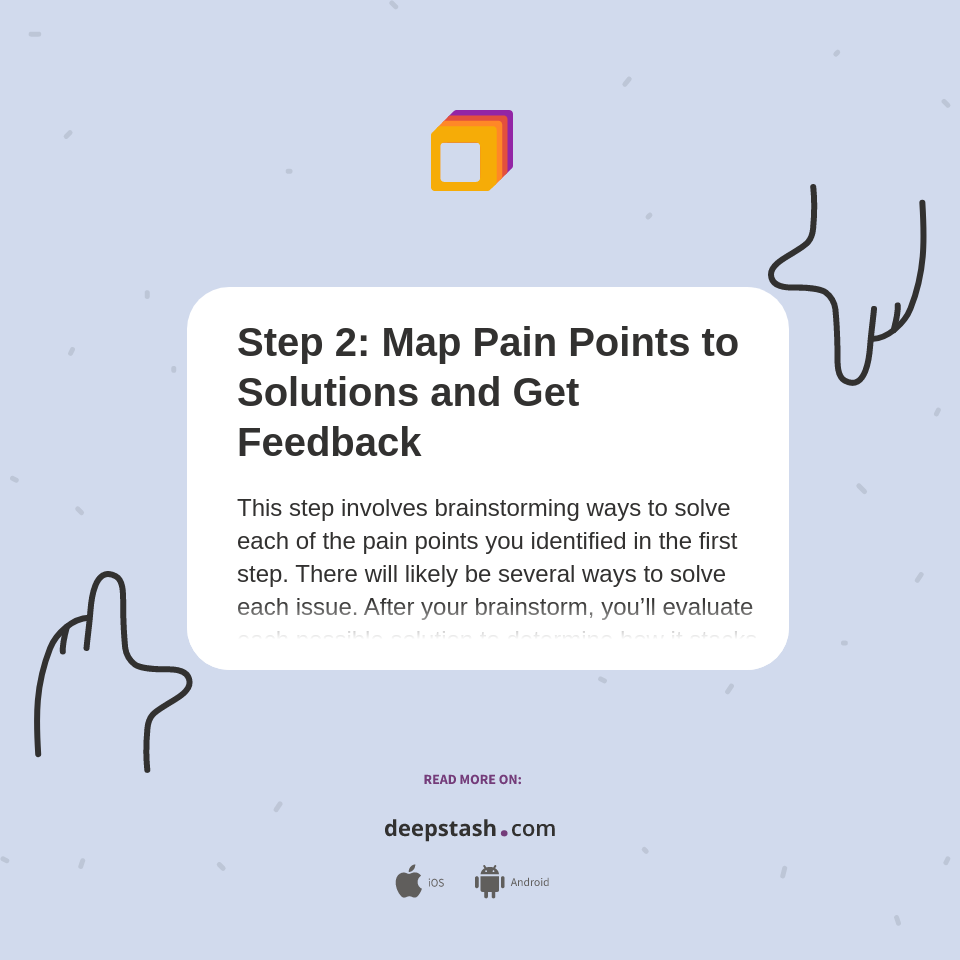 Step 2: Map Pain Points to Solutions and Get Feedback - Deepstash