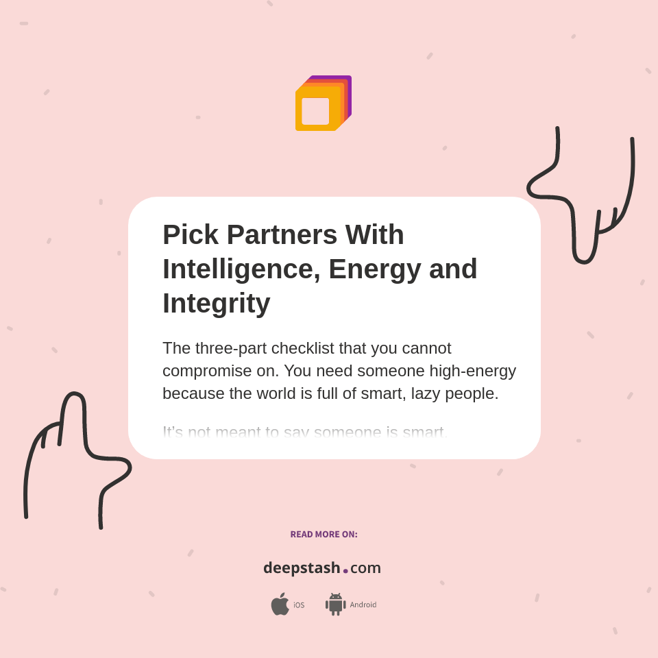 Pick Partners With Intelligence, Energy and Integrity - Deepstash