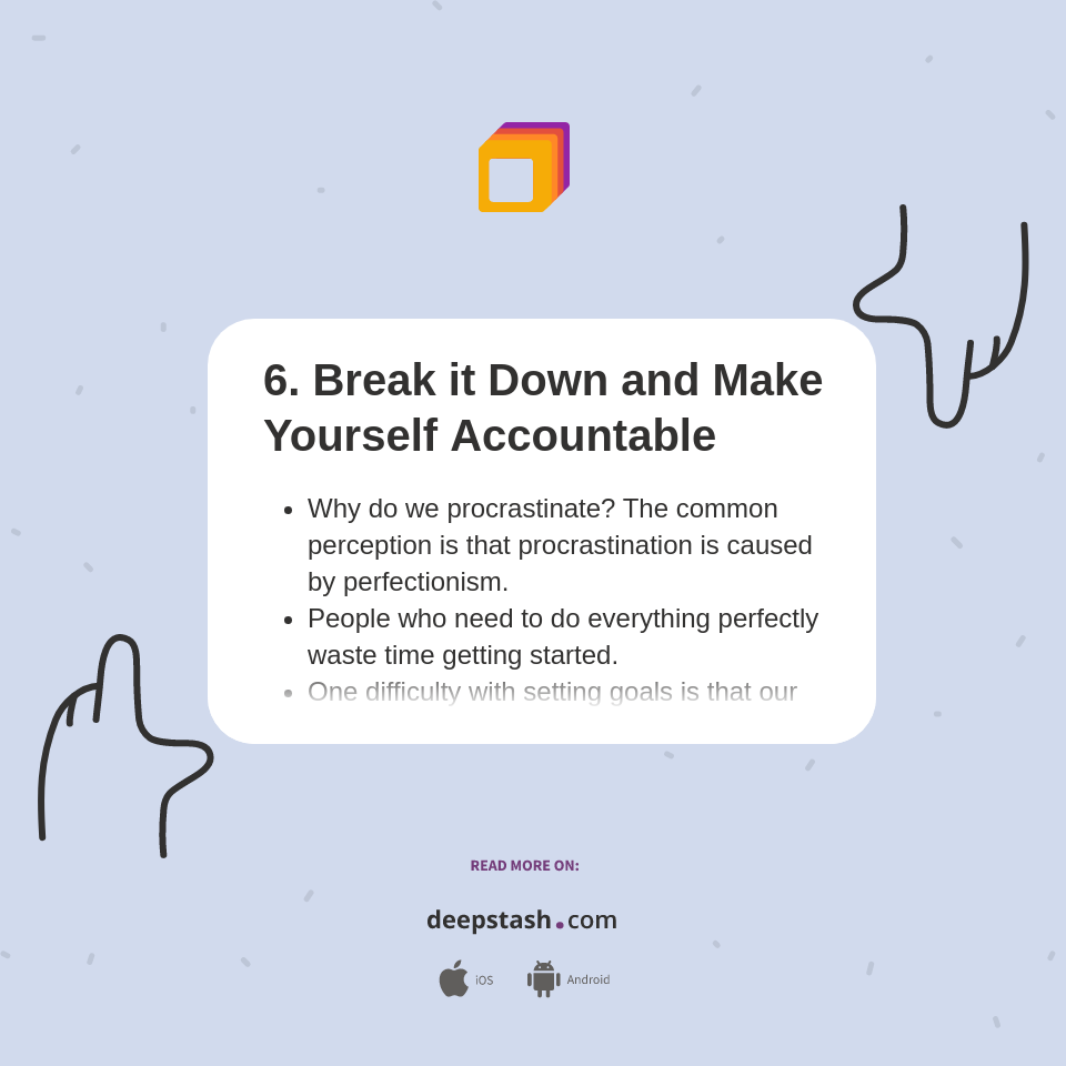 6. Break it Down and Make Yourself Accountable - Deepstash