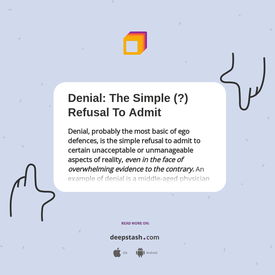 Denial: The Simple (?) Refusal To Admit - Deepstash