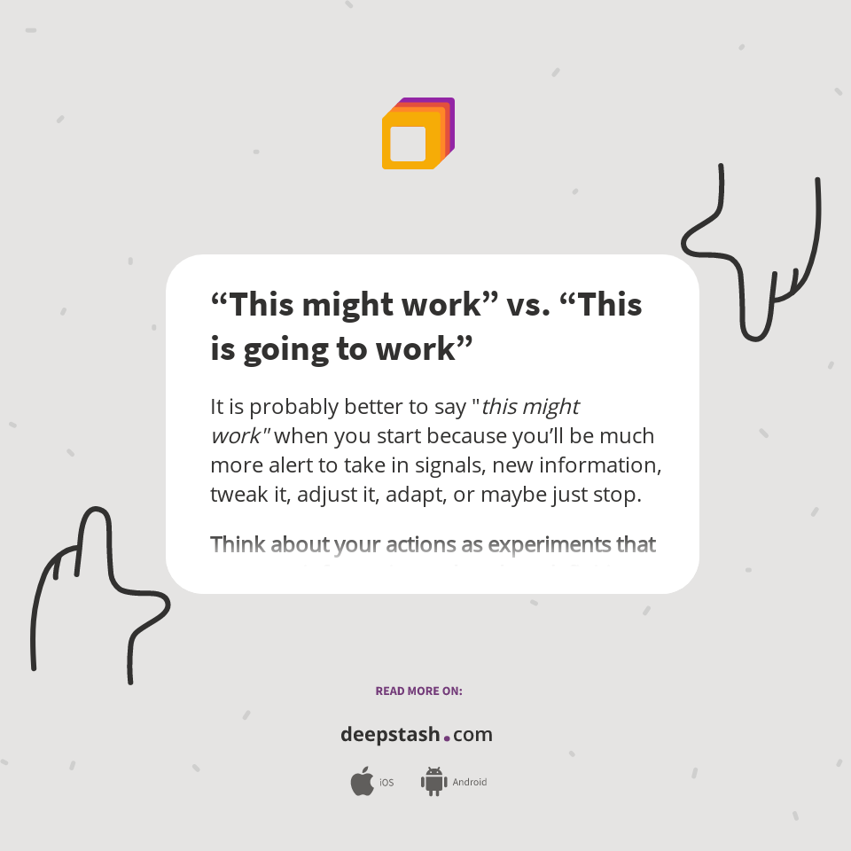 “This might work” vs. “This is going to work” - Deepstash